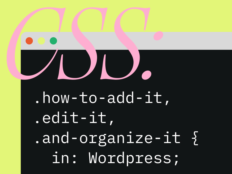 CSS: How to Add It, Edit It, & Organize It in WordPress (The Right Way) | Tilted Chair